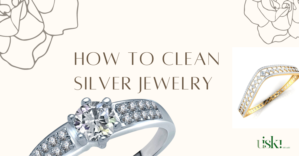 How to Clean Silver Jewelry | Tips & Techniques – iskiuski.com